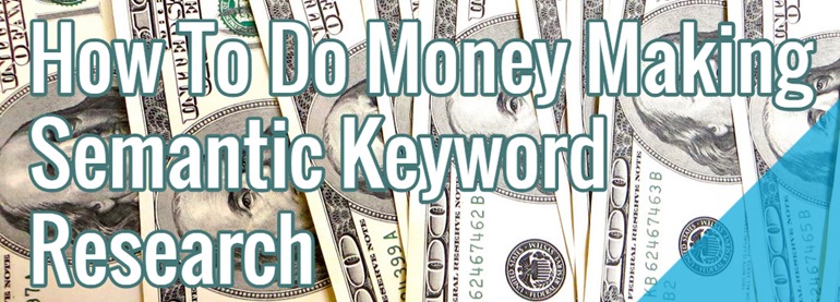 How To Do Money Making Semantic Keyword Research | Online Sales Guide Tips