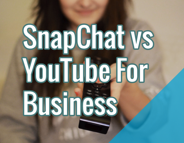 SnapChat vs YouTube For Business