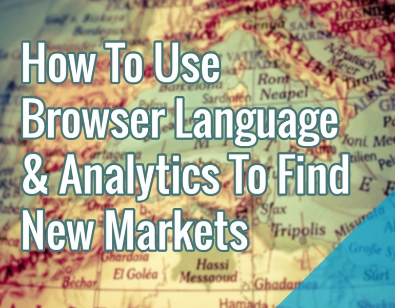 How To Use Browser Language & Analytics To Find New Markets