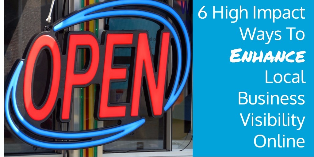 6 High Impact Ways To Enhance Local Business Visibility Online
