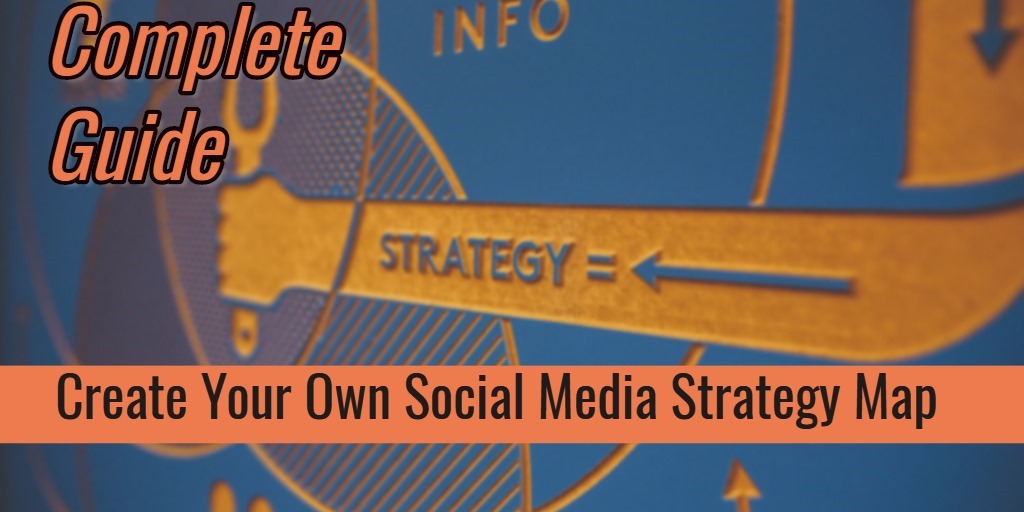 The Complete Guide To Create Your Own Social Media Strategy Map